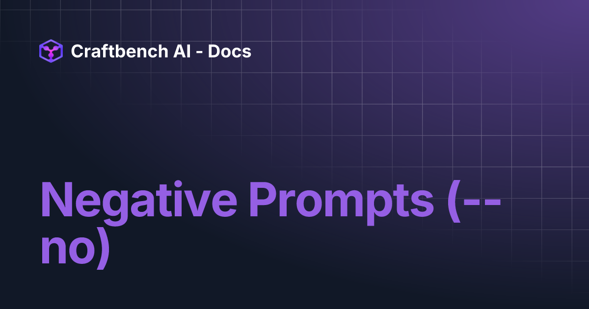 Negative Prompts (--no) | Craftbench AI - Docs