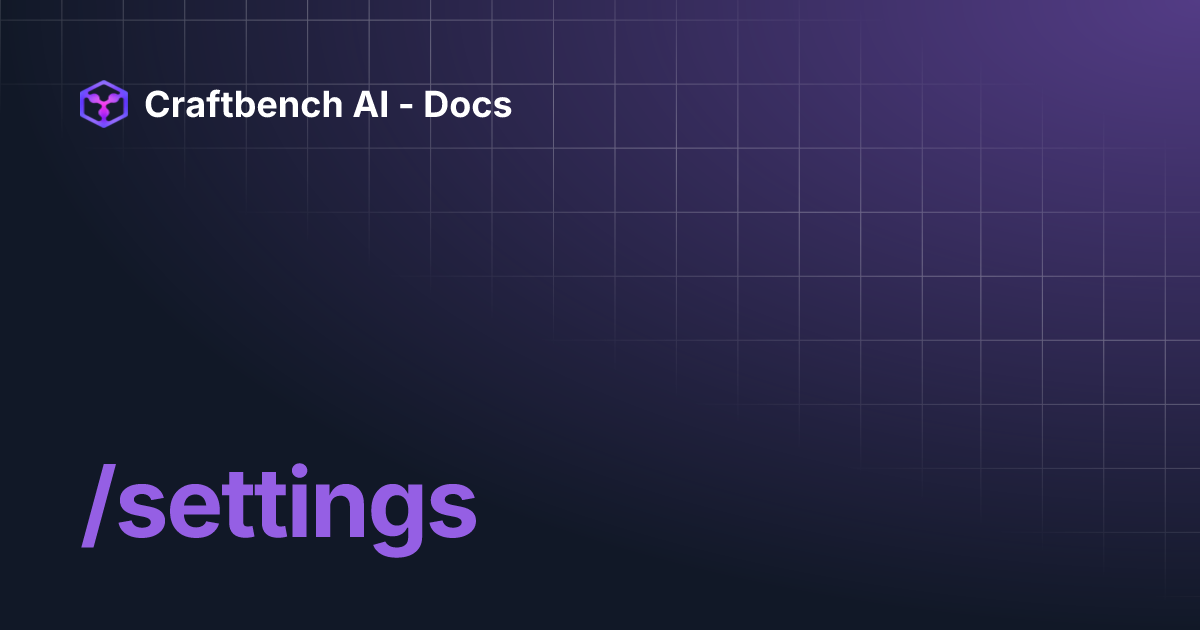 /settings | Craftbench AI - Docs