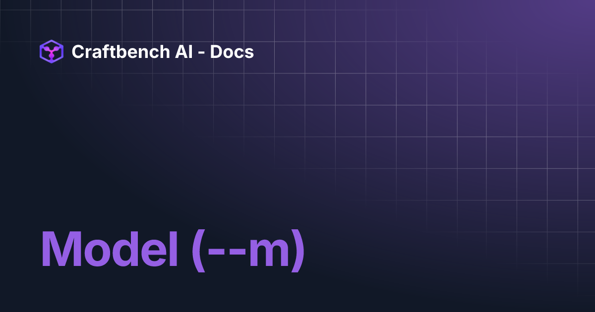 Model (--m) | Craftbench AI - Docs