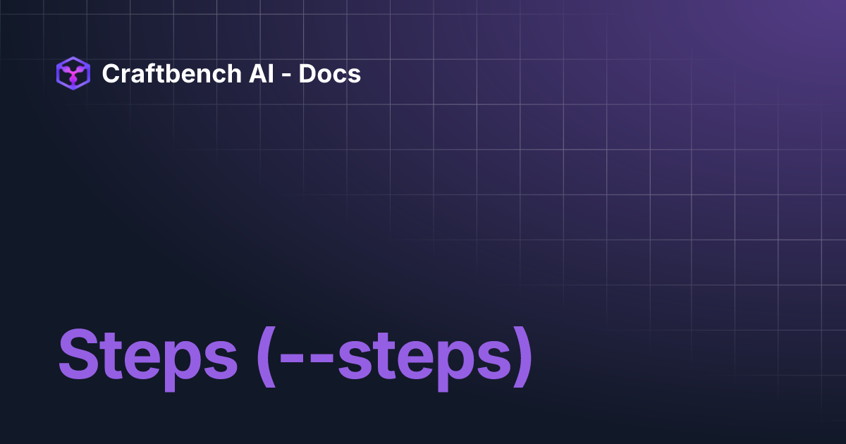 Steps (--steps) | Craftbench AI - Docs